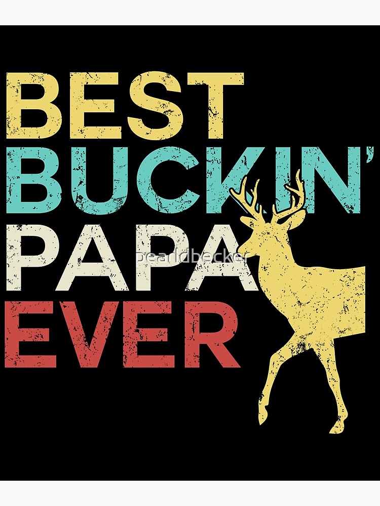 Best Buckin Papa Ever Shirt Deer Hunting Bucking Father Poster For