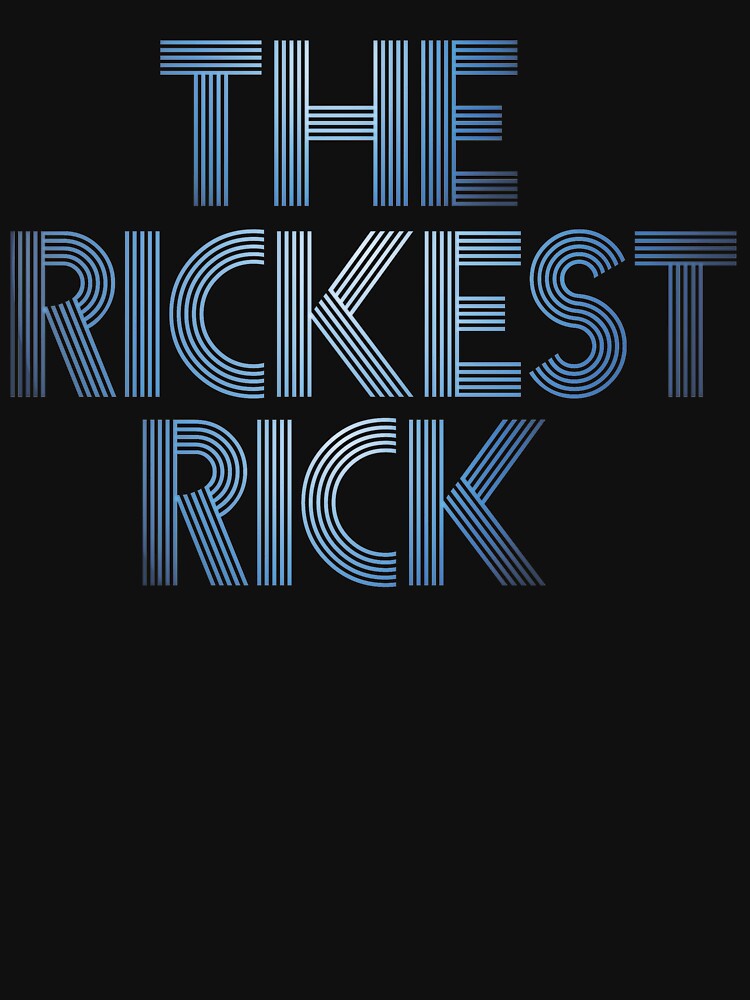 "The Rickest Rick (Variation 1)" T-shirt for Sale by danharmonsucks ...