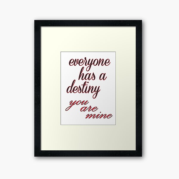 "You are my destiny" Framed Art Print by meme993 | Redbubble