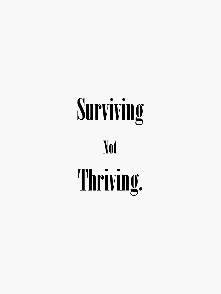 "Surviving not Thriving." Sticker for Sale by KarsynMoore | Redbubble