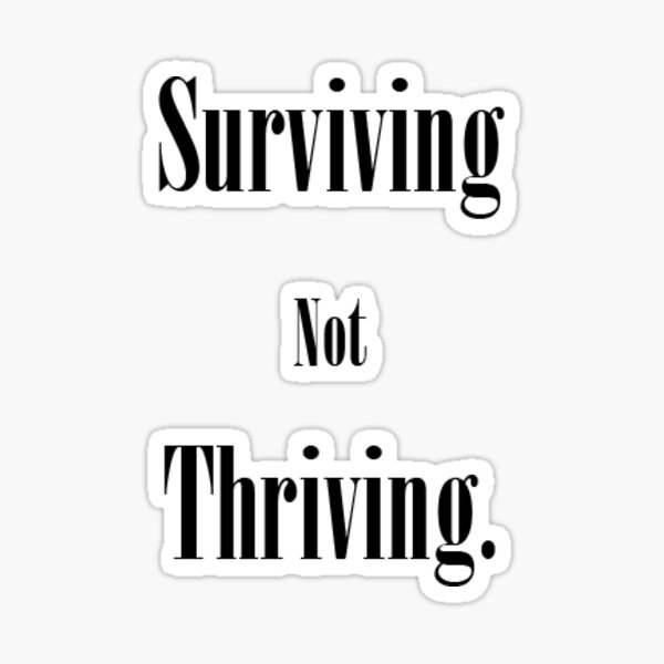 "Surviving not Thriving." Sticker for Sale by KarsynMoore | Redbubble