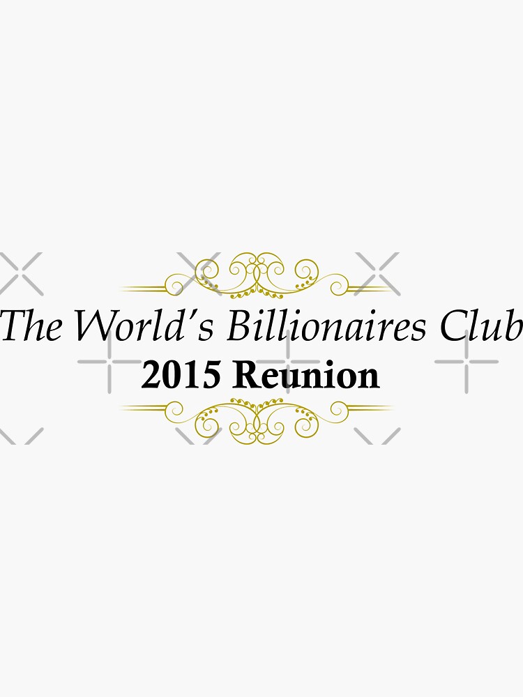 "World's Billionaires Club 2015 Reunion" Sticker by davidmm99 | Redbubble
