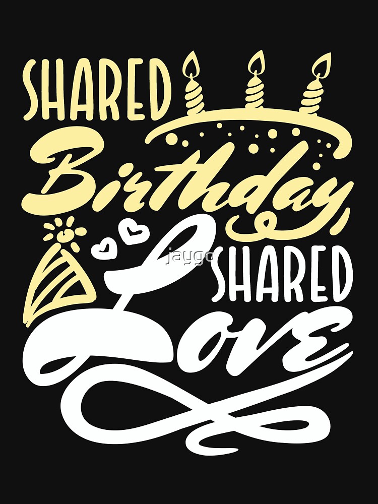 "Birthday Twin Shared Birthday Shared Love " Essential T-Shirt for Sale by jaygo | Redbubble