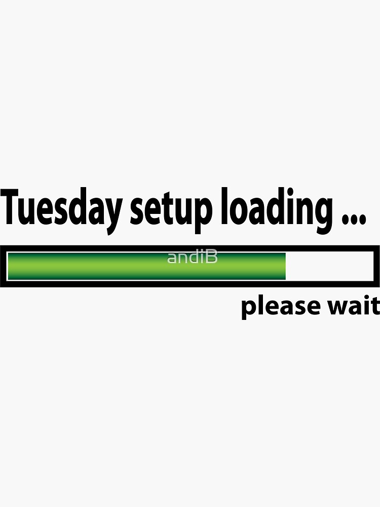 "Tuesday setup loading" Sticker by andiB | Redbubble