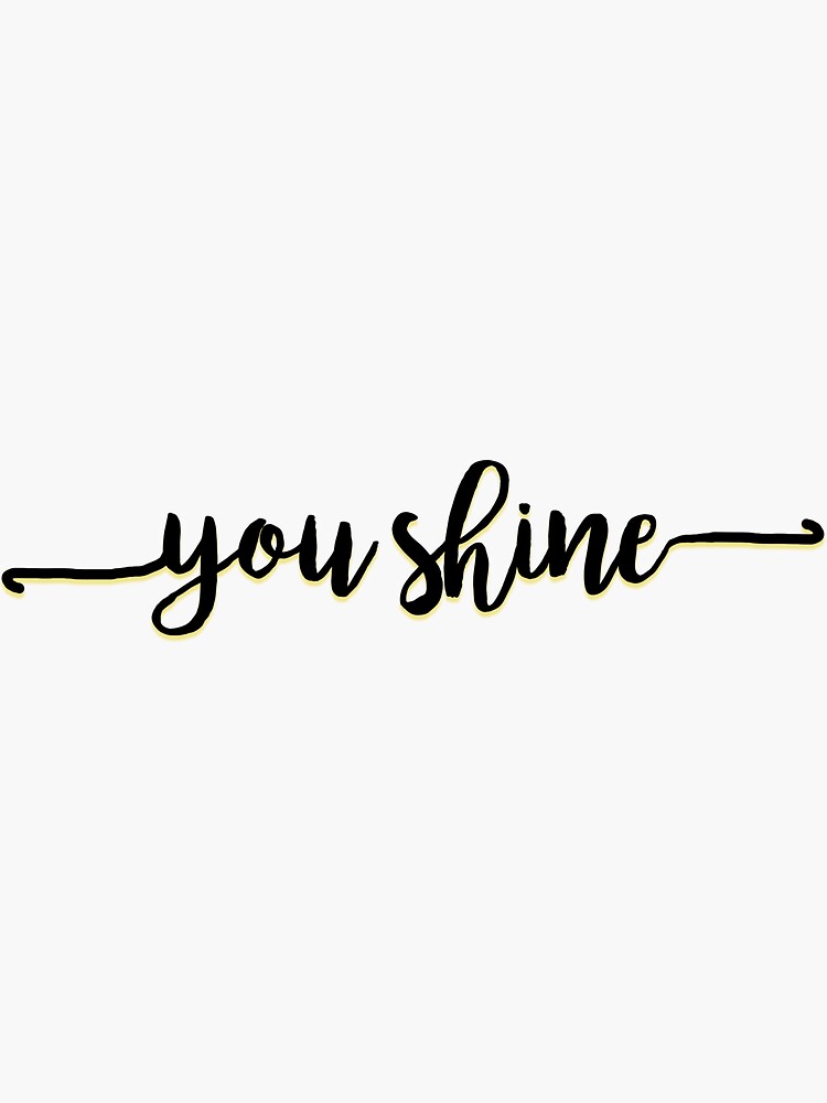 "You Shine (2)" Sticker for Sale by kayconti | Redbubble