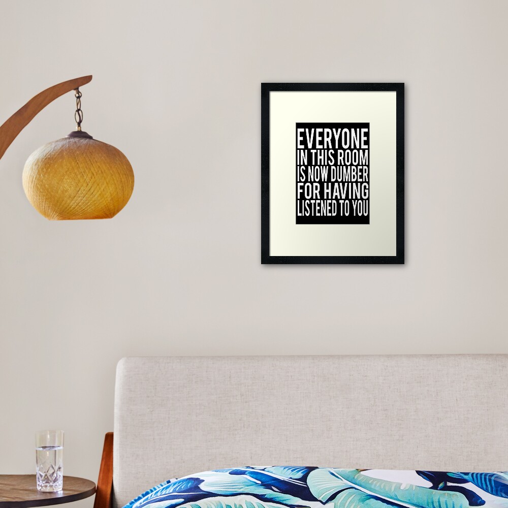 "Everyone In This Room Is Now Dumber - Billy Madison Quote " Framed Art ...