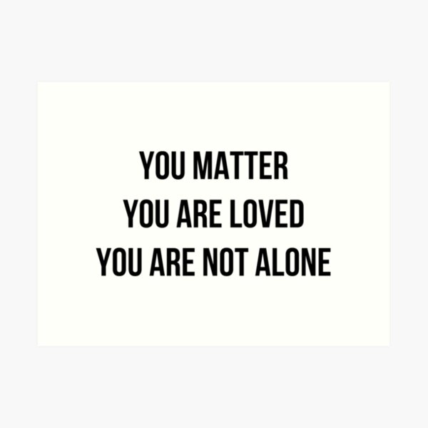 "You Matter You Are Loved Your Are Not Alone - Mental Health Awareness ...
