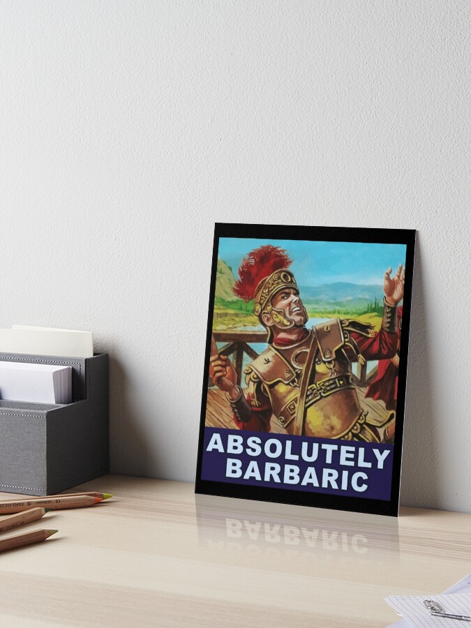 "Absolutely Barbaric " Art Board Print for Sale by toxictrashdump ...