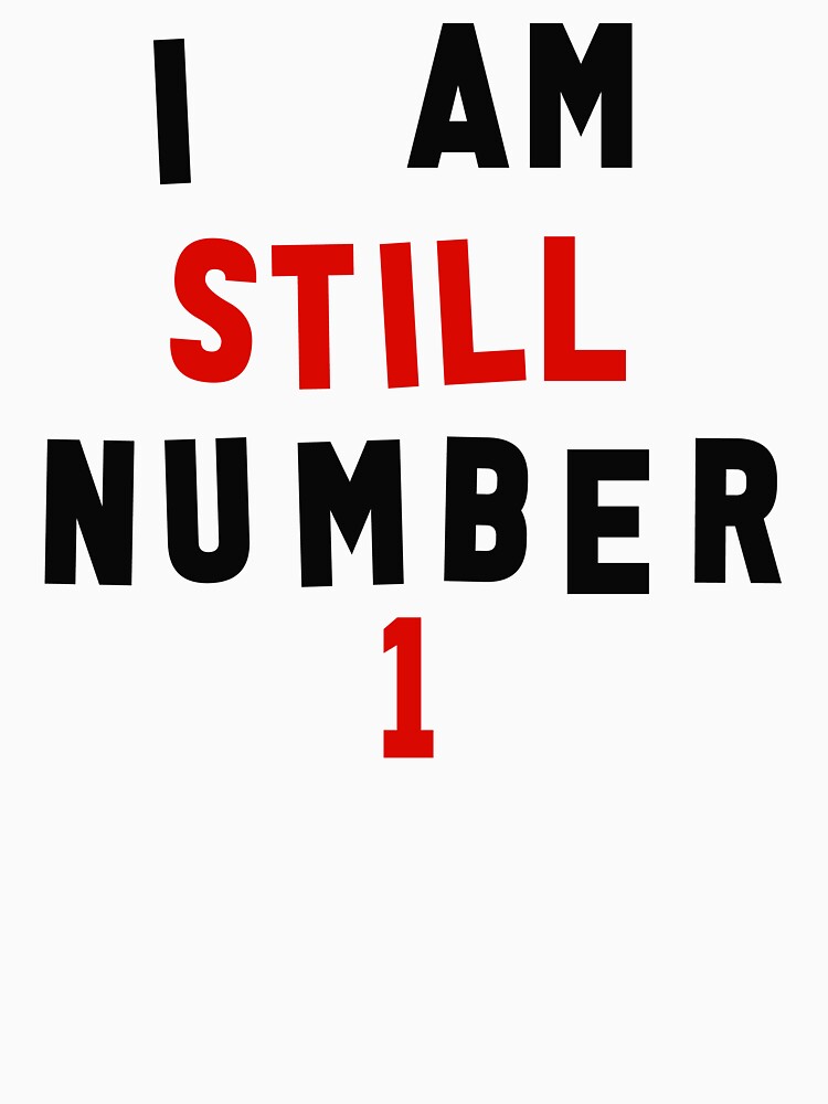 "I AM STILL NUMBER 1" T-shirt for Sale by Cult-shirts | Redbubble ...
