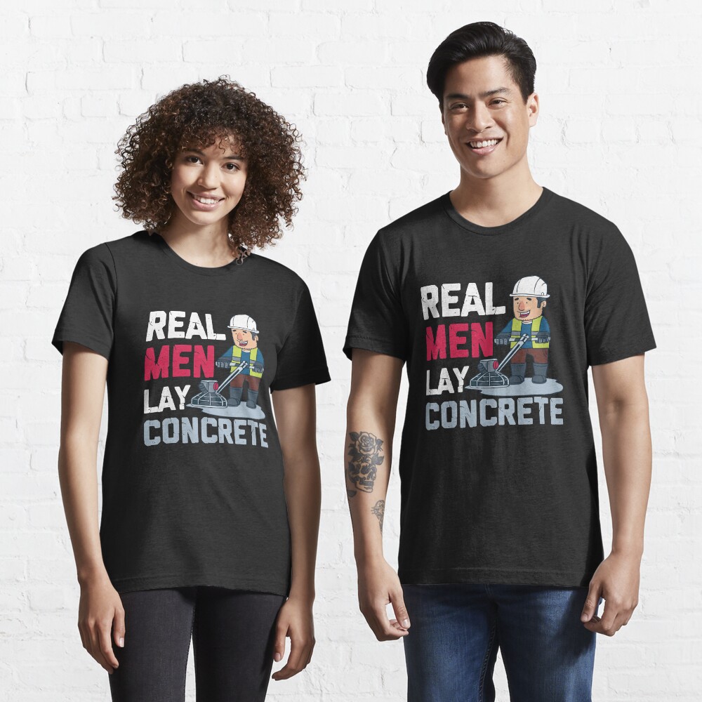 "CONCRETE WORKER: Real Men Lay Concrete Gift" T-shirt for Sale by ...