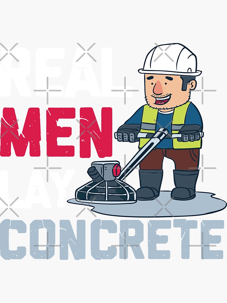 "CONCRETE WORKER: Real Men Lay Concrete Gift" Sticker for Sale by ...