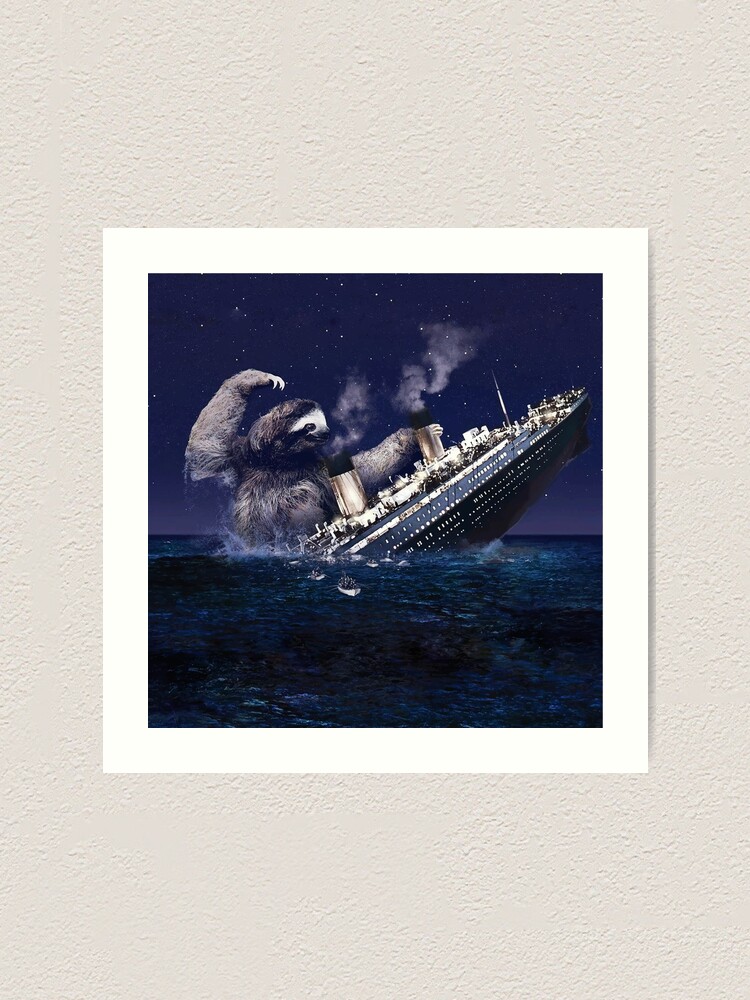 "Sloth Sinking Titanic" Art Print by Elliot-Four | Redbubble