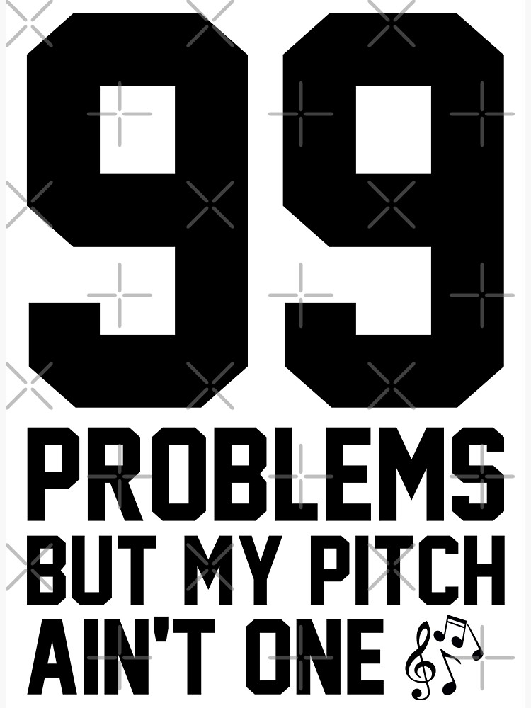 "99 Problems But My Pitch Ain't One" Sticker for Sale by heroics ...