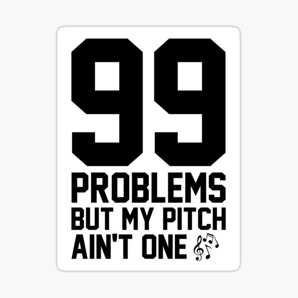 "99 Problems But My Pitch Ain't One" Sticker for Sale by heroics ...