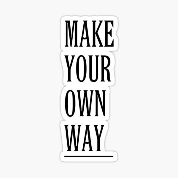 "Make You’re Own Way" Sticker for Sale by RensDigitalArt | Redbubble
