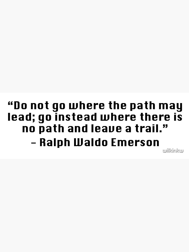 "Ralph Waldo Emerson - Do not go where the path may lead..." Sticker ...