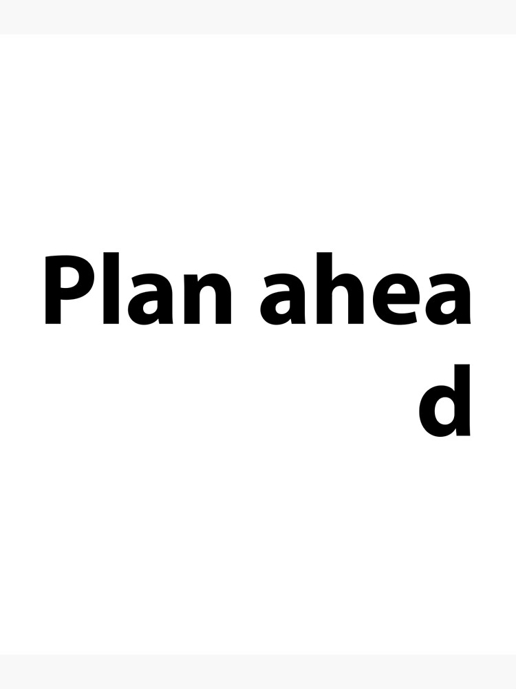 "Always Plan Ahead" Poster by Evelyusstuff | Redbubble