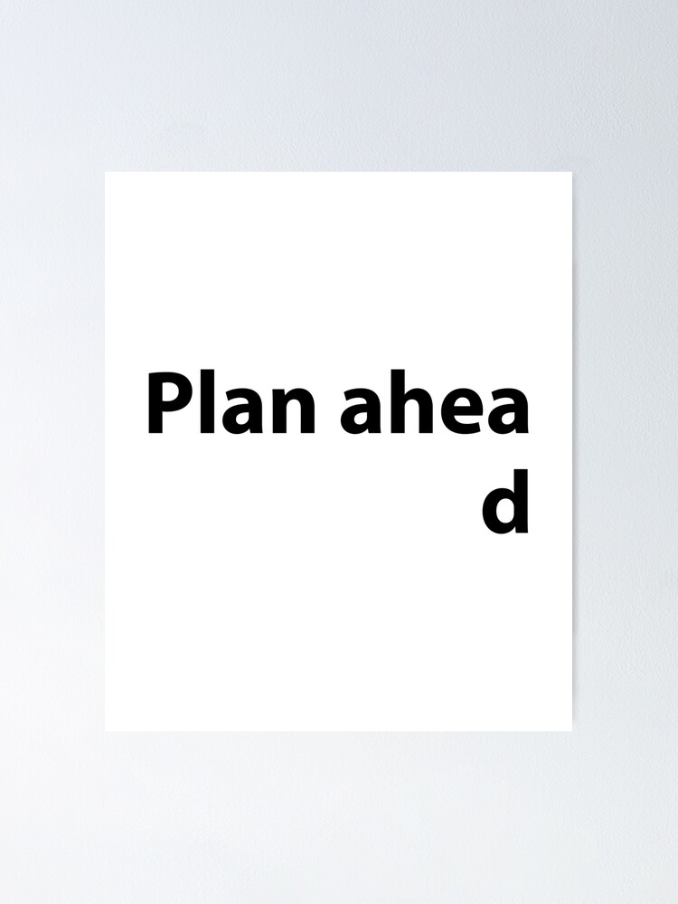 "Always Plan Ahead" Poster by Evelyusstuff | Redbubble