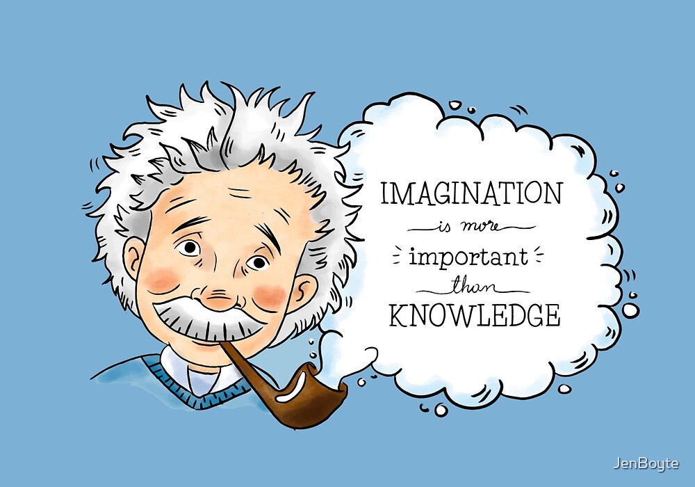 "Imagination Is More Important Than Knowledge - Einstein" by JenBoyte ...