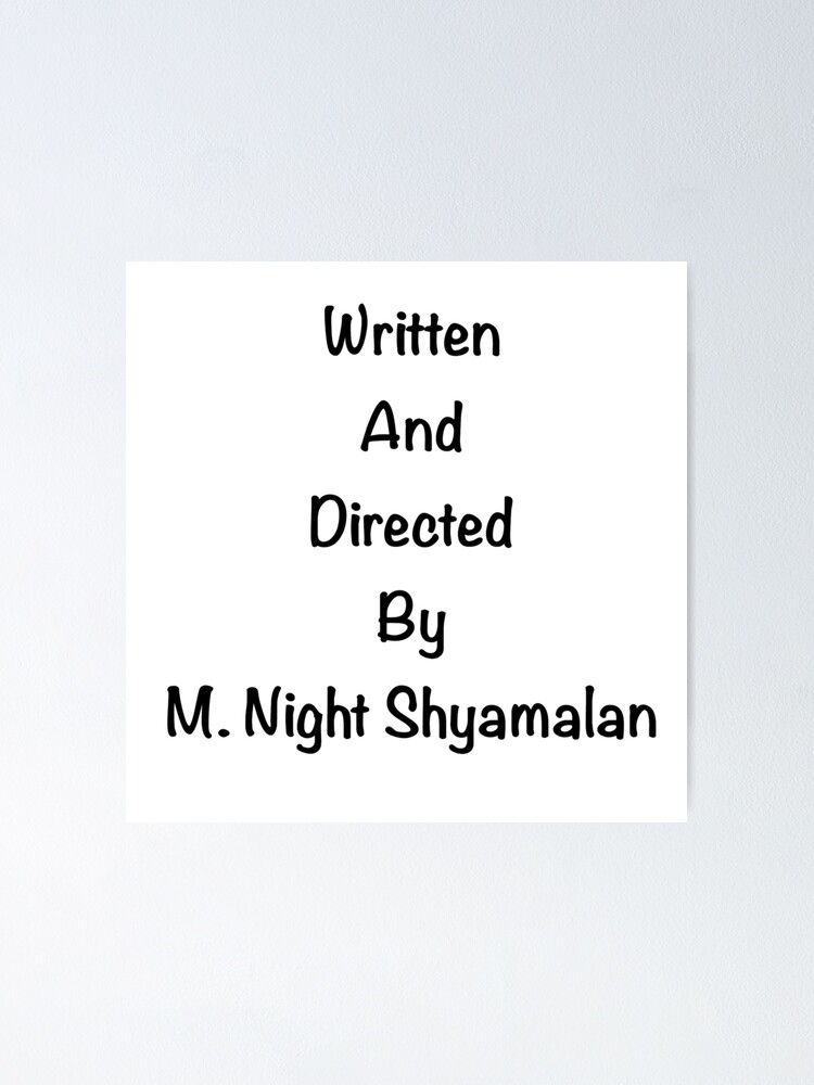 "Written and directed by M. Night Shyamalan" Poster for Sale by ...
