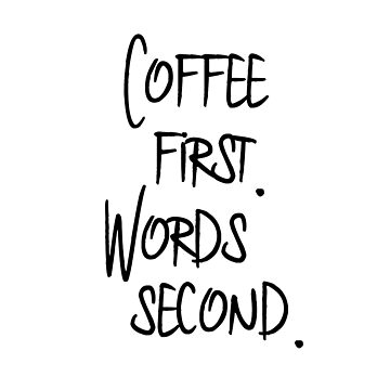 "Coffee First. Words Second." Sticker for Sale by OneMadWriter | Redbubble