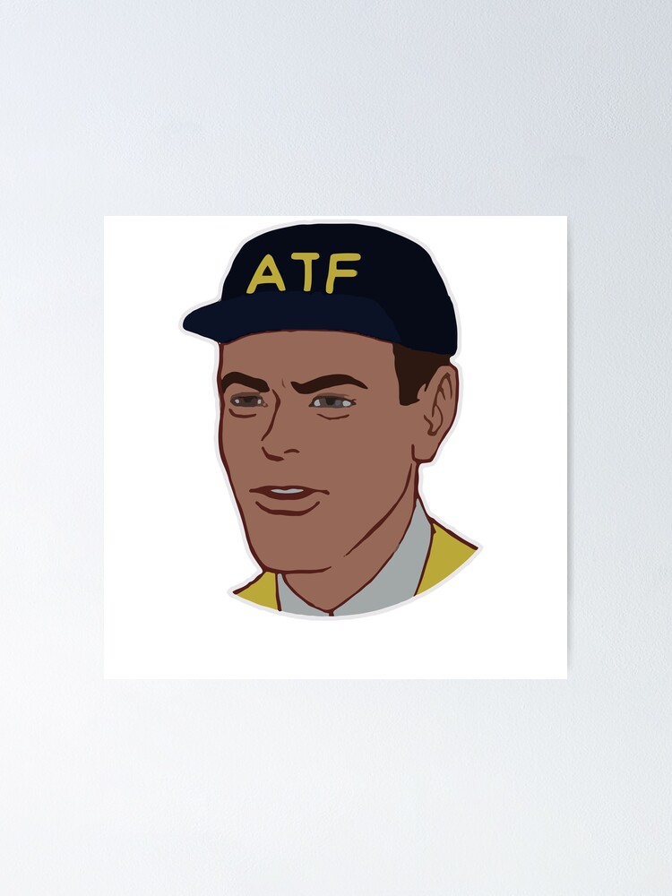 "ATF GUY" Poster for Sale by raeconcha | Redbubble