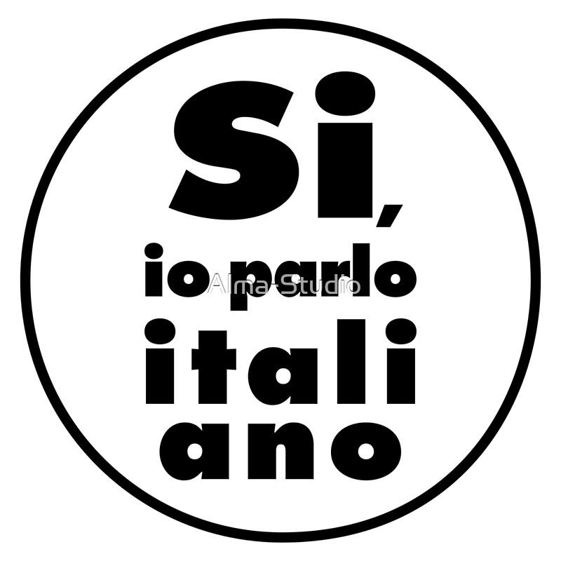 "Si, io parlo italiano, Yes i speak italian" by Alma-Studio | Redbubble