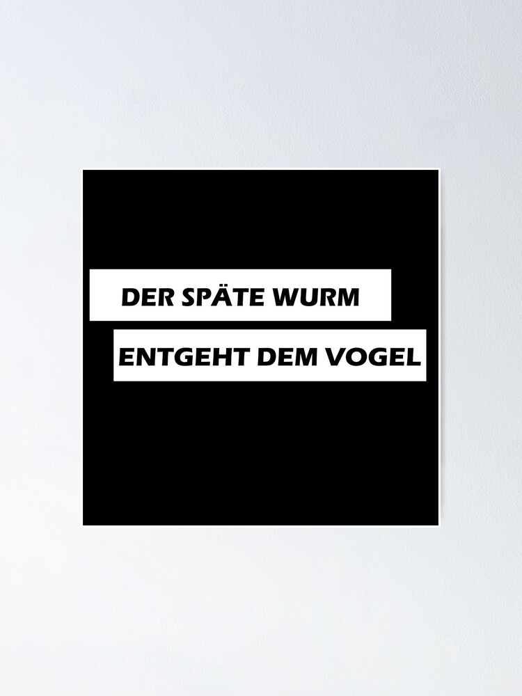 "The late worm escapes the bird ..." Poster by querblick | Redbubble