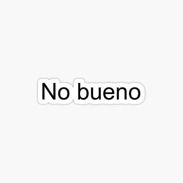 "No Bueno Design" Sticker for Sale by TeeTopLLC | Redbubble