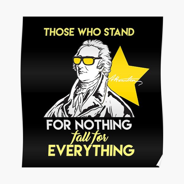 Those Who Stand For Nothing Fall For Anything Alexander Hamilton ...