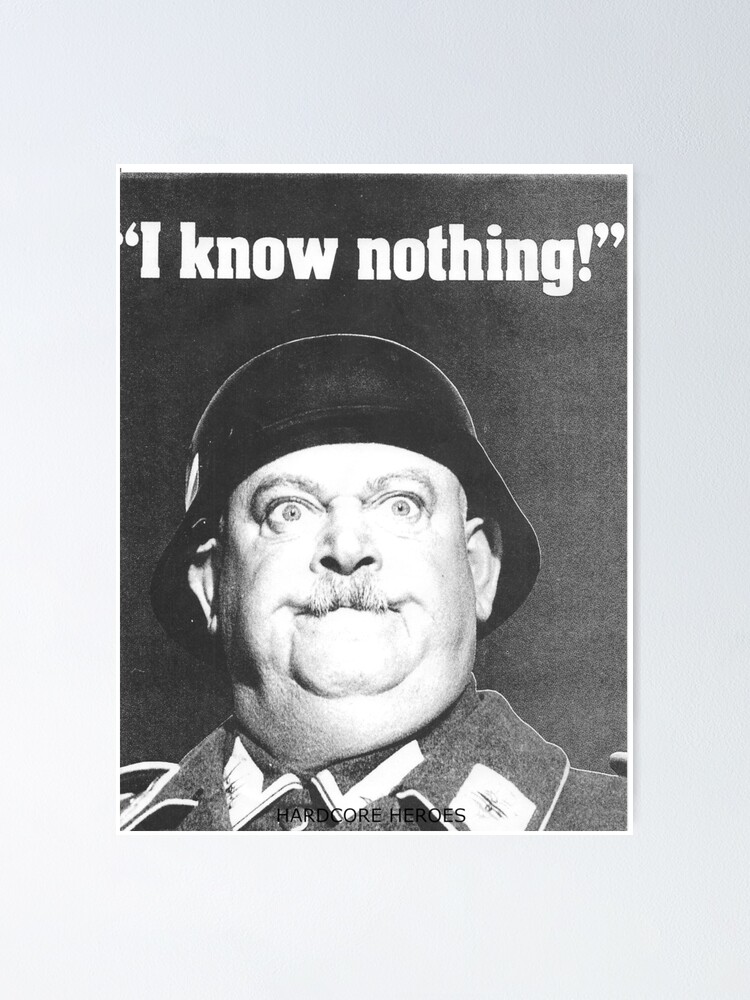 "SGT SCHULTZ NOWS NOTHING " Poster for Sale by Hardcore-Heroes | Redbubble