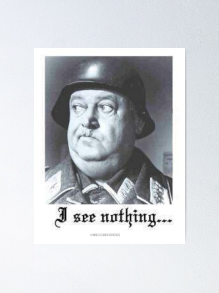"SGT SCHULTZ I SEE NOTHING " Poster for Sale by Hardcore-Heroes | Redbubble