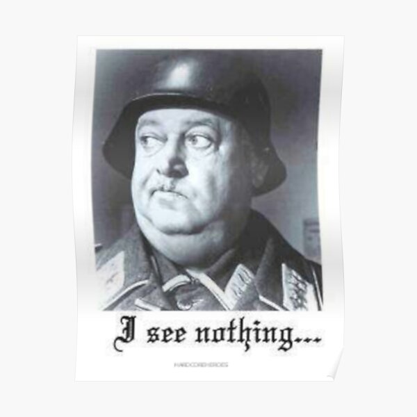 "SGT SCHULTZ I SEE NOTHING " Poster for Sale by Hardcore-Heroes | Redbubble