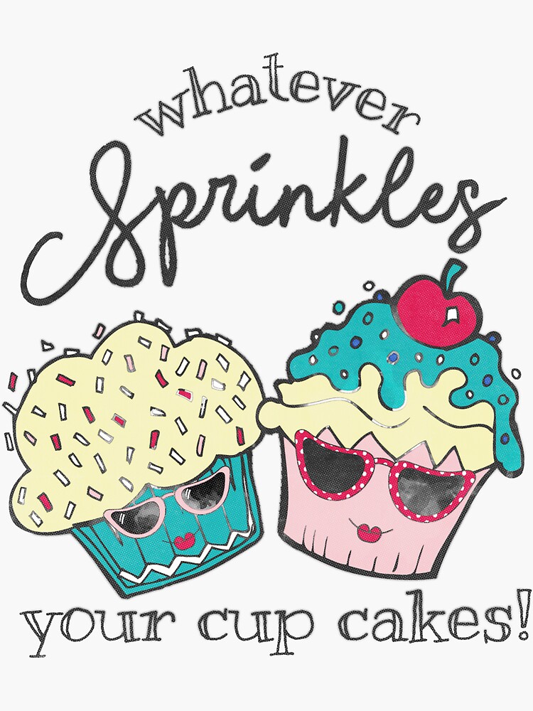Whatever Sprinkles Your Cup Cakes Illustration Sticker For Sale By