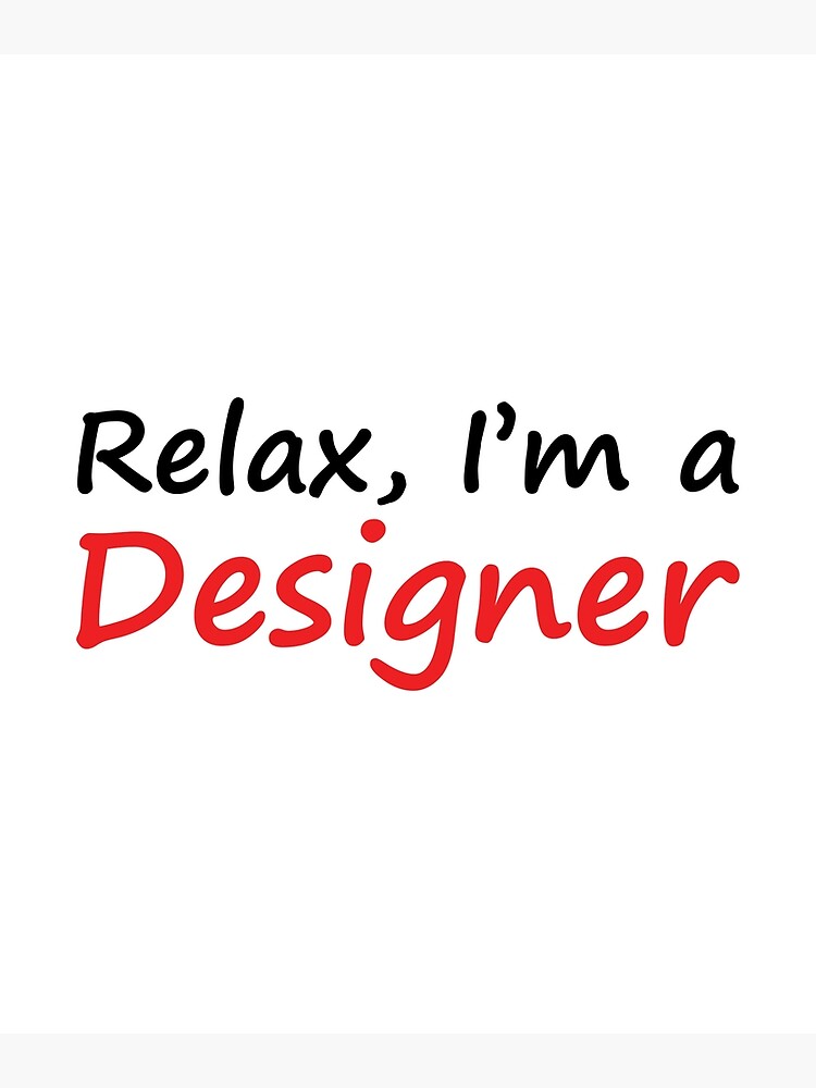 "Relax, I'm a Designer" Poster for Sale by Evelyusstuff | Redbubble