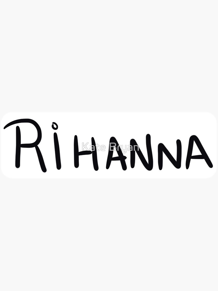 "Rihanna " Sticker for Sale by Kate Callahan | Redbubble