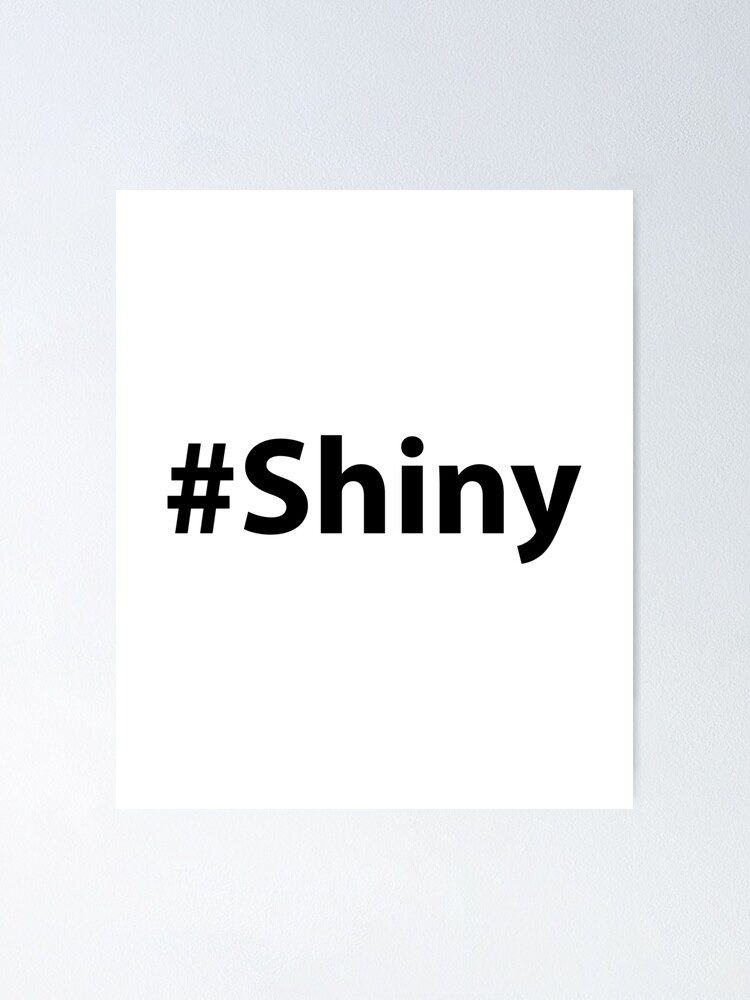 "#Shiny" Poster for Sale by Evelyusstuff | Redbubble