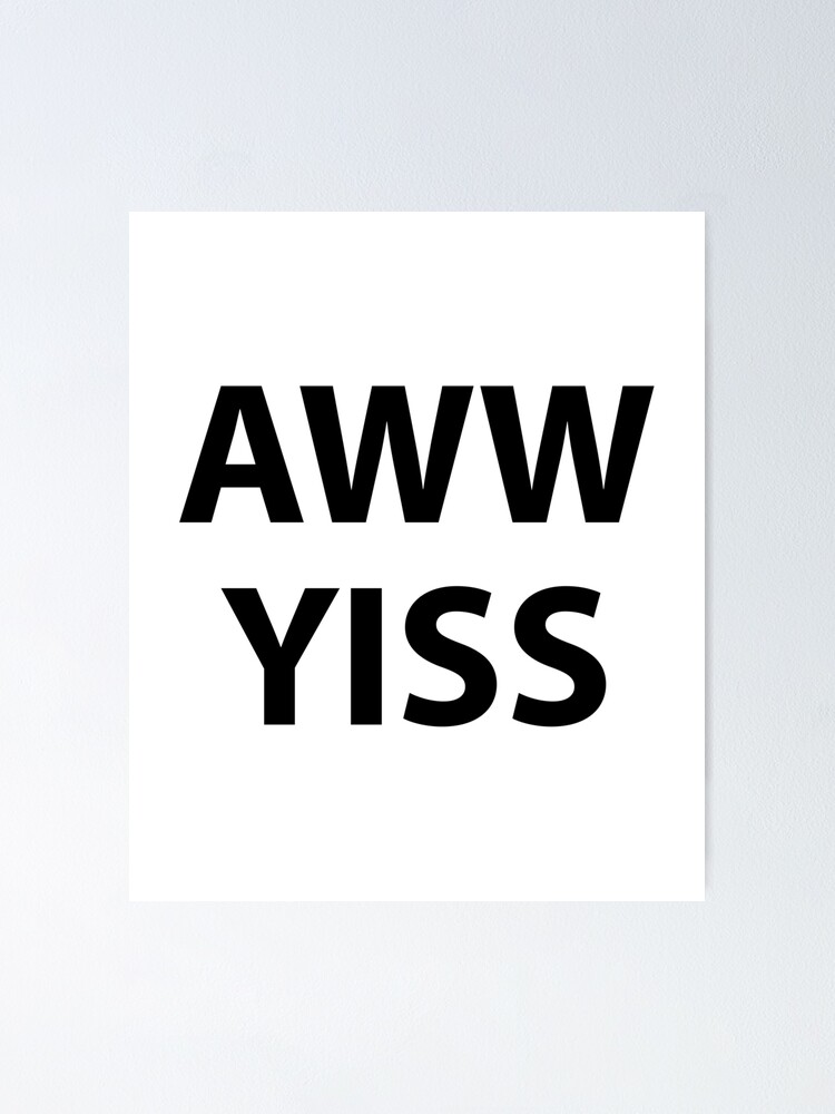 "Aww Yiss Happy Aw Yes" Poster by Evelyusstuff | Redbubble
