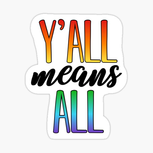 "Yall Means All Equality" Sticker for Sale by prettytoffy | Redbubble