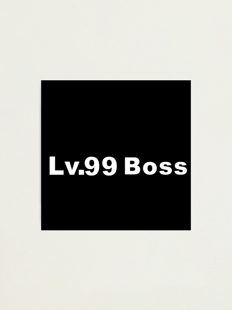 "Level 99 BOSS MEME" Photographic Print by FmlRedbub | Redbubble