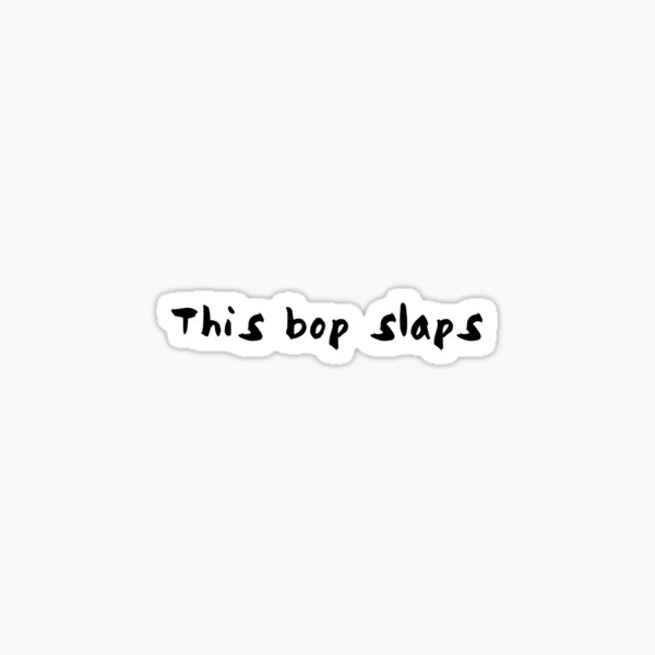 "This Bop Slaps" Sticker for Sale by BtheLight | Redbubble