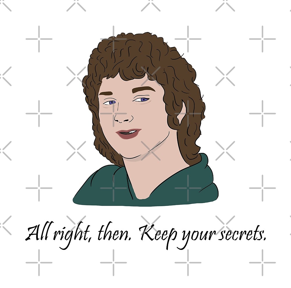 "All right, then. Keep your secrets meme." by Barnyardy | Redbubble