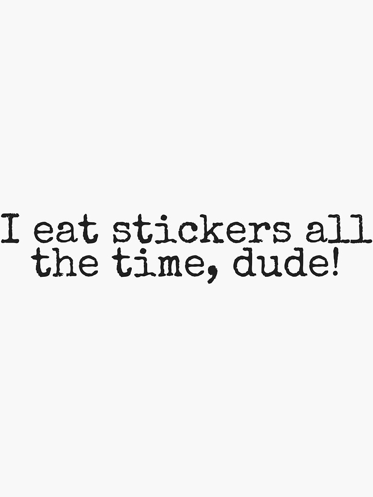 "Eat Stickers All The Time" Sticker for Sale by kberman832 | Redbubble