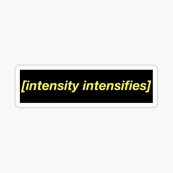 "intensity intensifies" Sticker for Sale by Artofannabellep | Redbubble