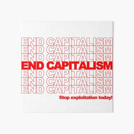 "End Capitalism" Art Board Print for Sale by soapboxmachine | Redbubble
