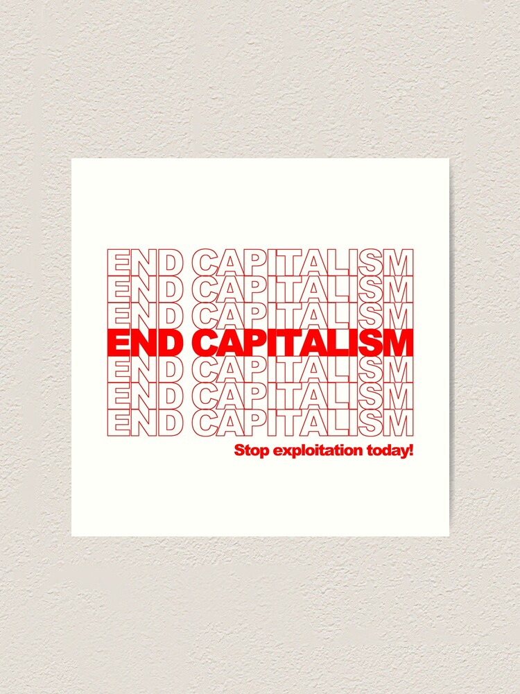 "End Capitalism" Art Print by soapboxmachine | Redbubble