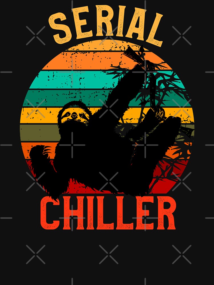 "Serial Chiller Shirt Funny Sloth T-Shirt" T-shirt by LuckyU-Design ...