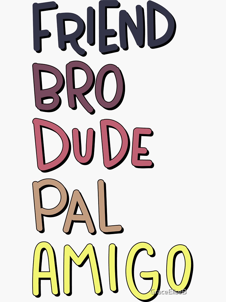 "Friend Bro Dude Pal Amigo" Sticker for Sale by GraceEliseB | Redbubble