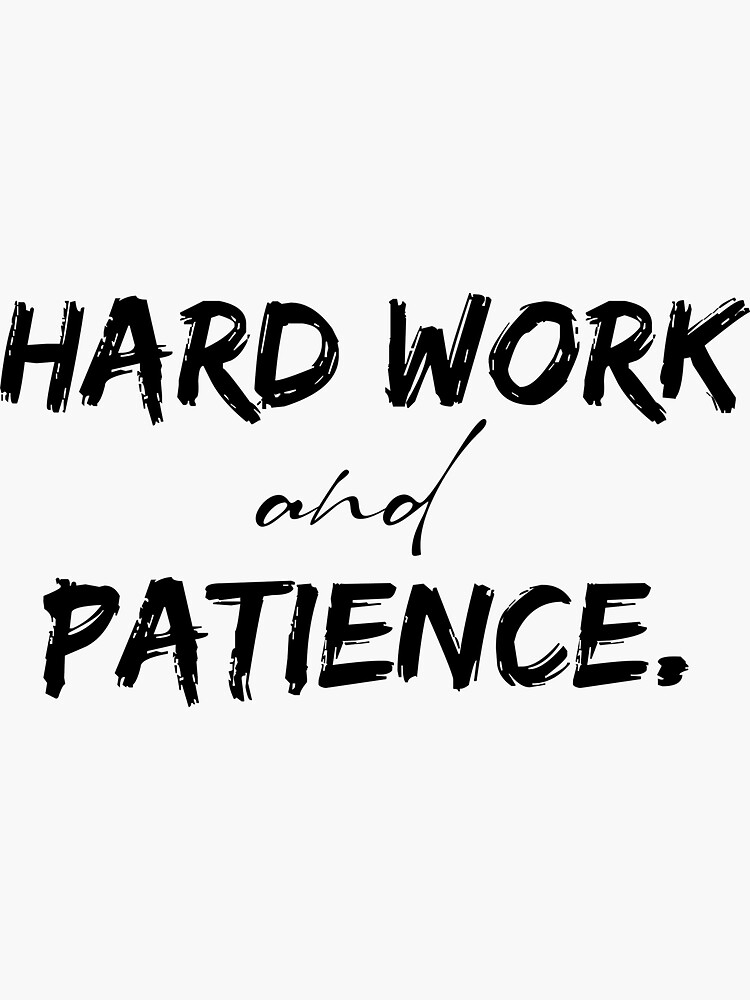 "Hard work and patience." Sticker for Sale by marekssteins | Redbubble