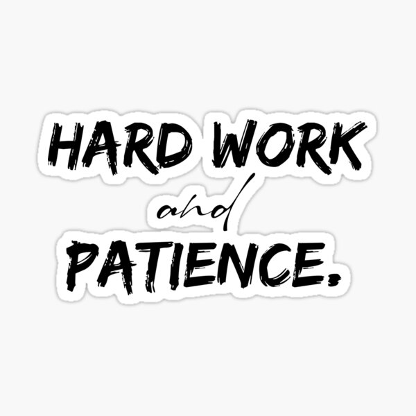 "Hard work and patience." Sticker for Sale by marekssteins | Redbubble